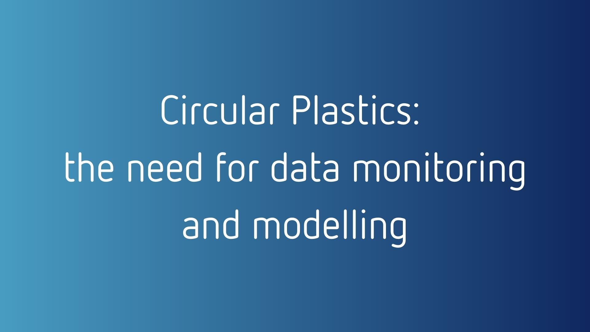 Circular Plastics: the need for data monitoring and modelling